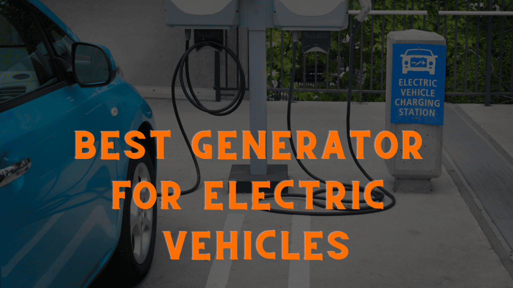 Best Generator for Electric Vehicles: Top Picks for 2023 ...