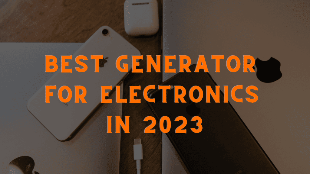 Best Generator for Electronics in 2023: Top Picks for Reliable Power ...