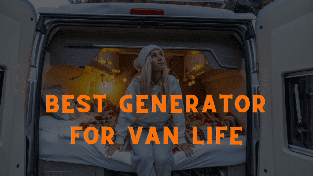 Best Generator for Van Life: Top Picks for Reliable Power on the Road ...