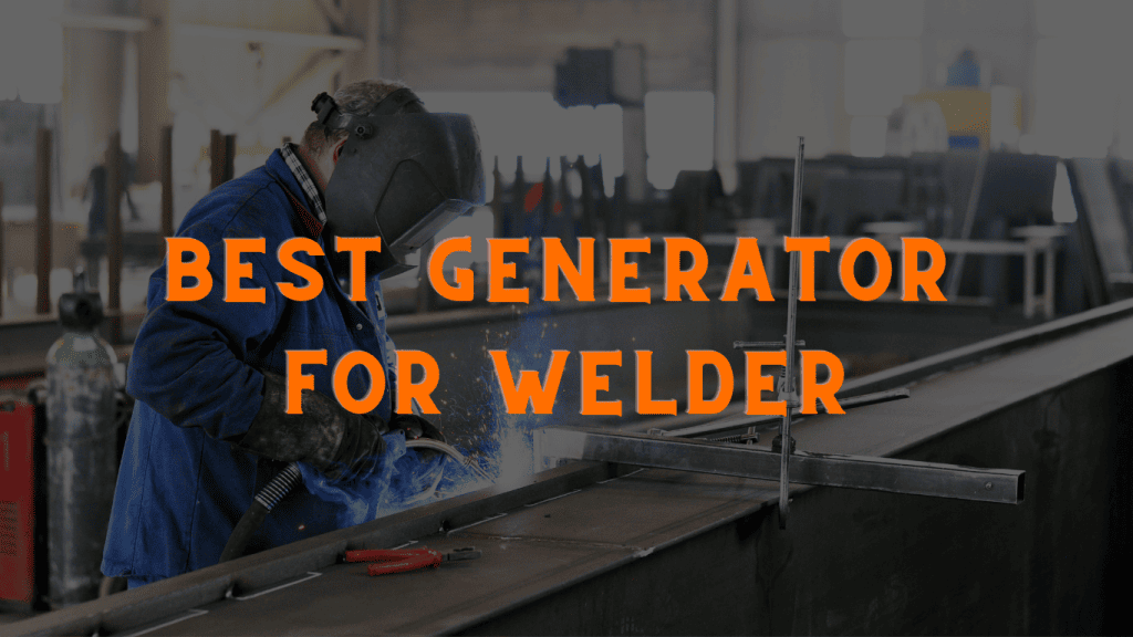 Best Generator for Welder: Top Picks for Reliable Power Supply ...