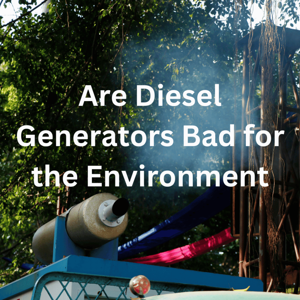 Are Diesel Generators Bad for the Environment? Comprehensive Look
